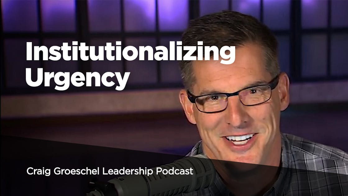 Institutionalizing Urgency, Part 1 | Leadership | Life.Church