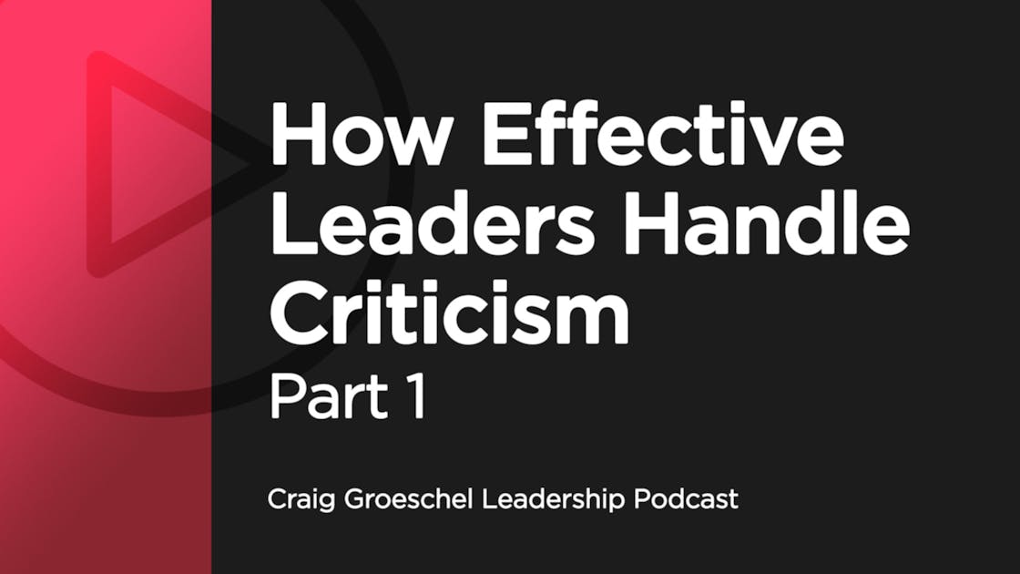 How Effective Leaders Handle Criticism, Part 1 | Leadership | Life.Church