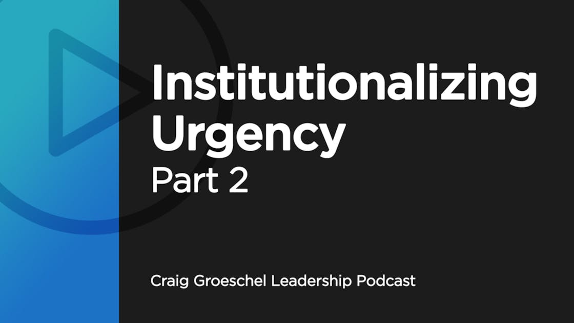 Institutionalizing Urgency, Part 2 | Leadership | Life.Church