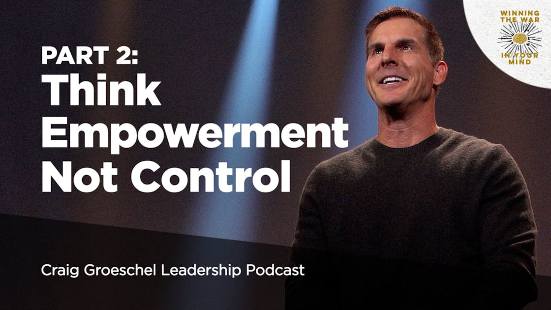 Part Two: Think Empowerment Not Control | Leadership | Life.Church