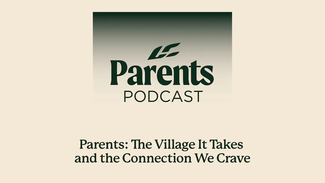 Parents: The Village It Takes and the Connection We Crave