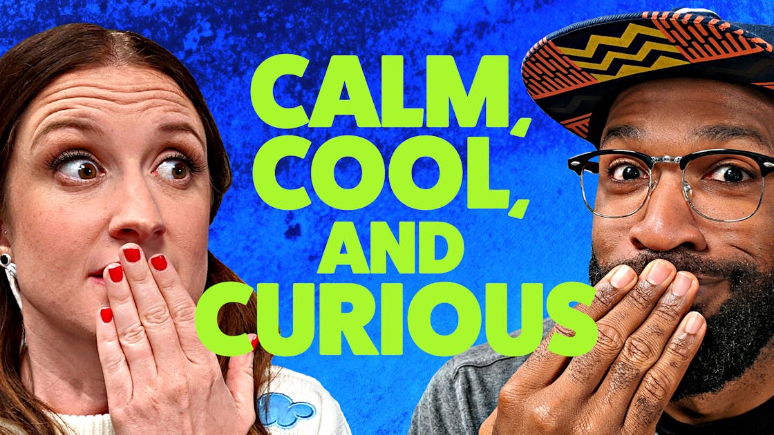 Calm, Cool, and Curious