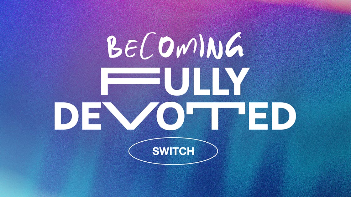 Becoming Fully Devoted