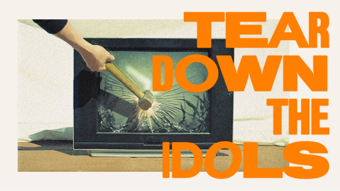 Tear Down the Idols