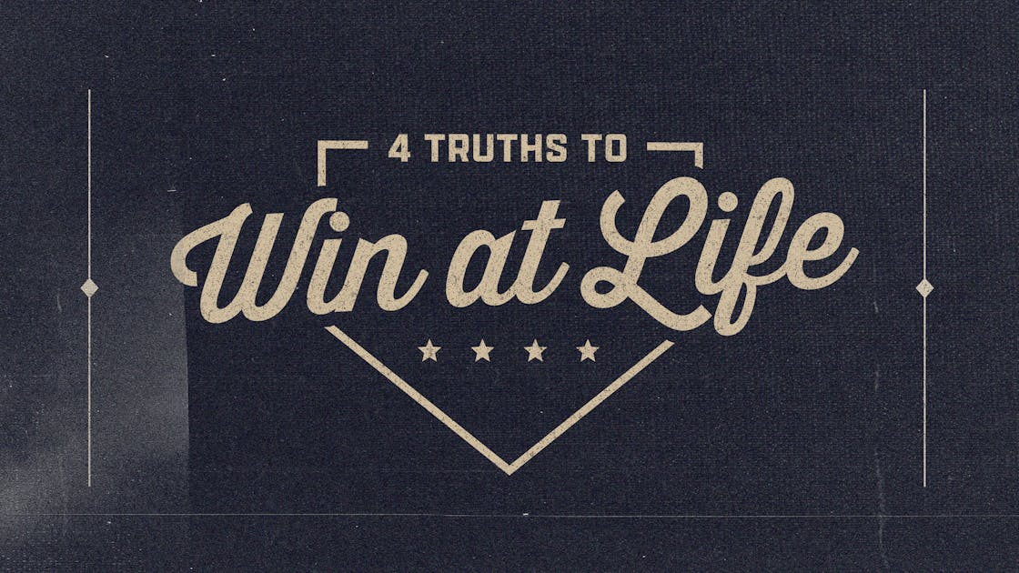 4 Truths to Win at Life