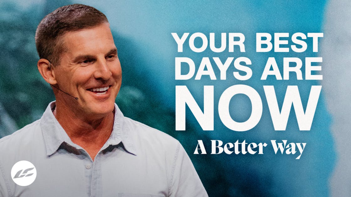 Your Best Days Are Now | A Better-Way | Life.Church