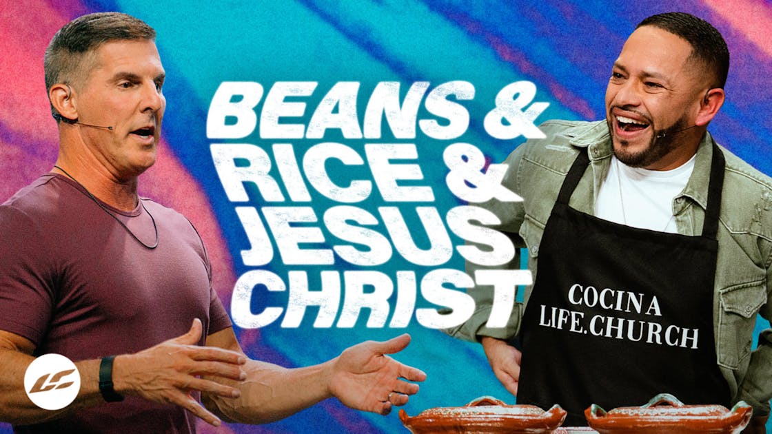Beans & Rice & Jesus Christ | Beans Rice-Jesus-Christ | Life.Church