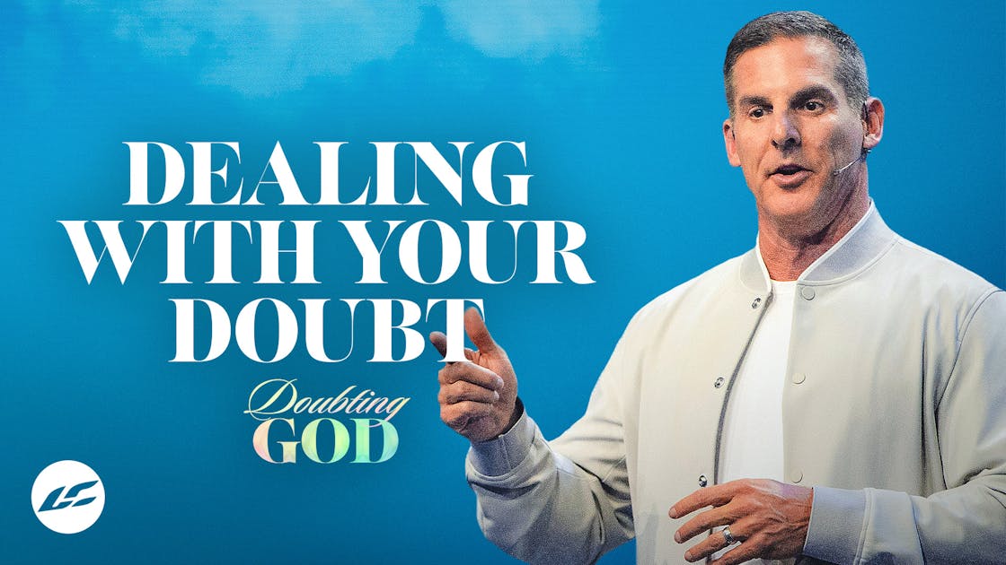 Dealing With Your Doubt | Doubting God | Life.Church