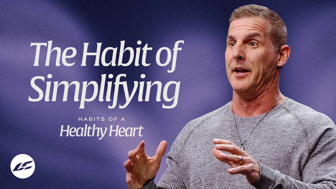 When Less Is Better | Habits of-a-Healthy-Heart | Life.Church