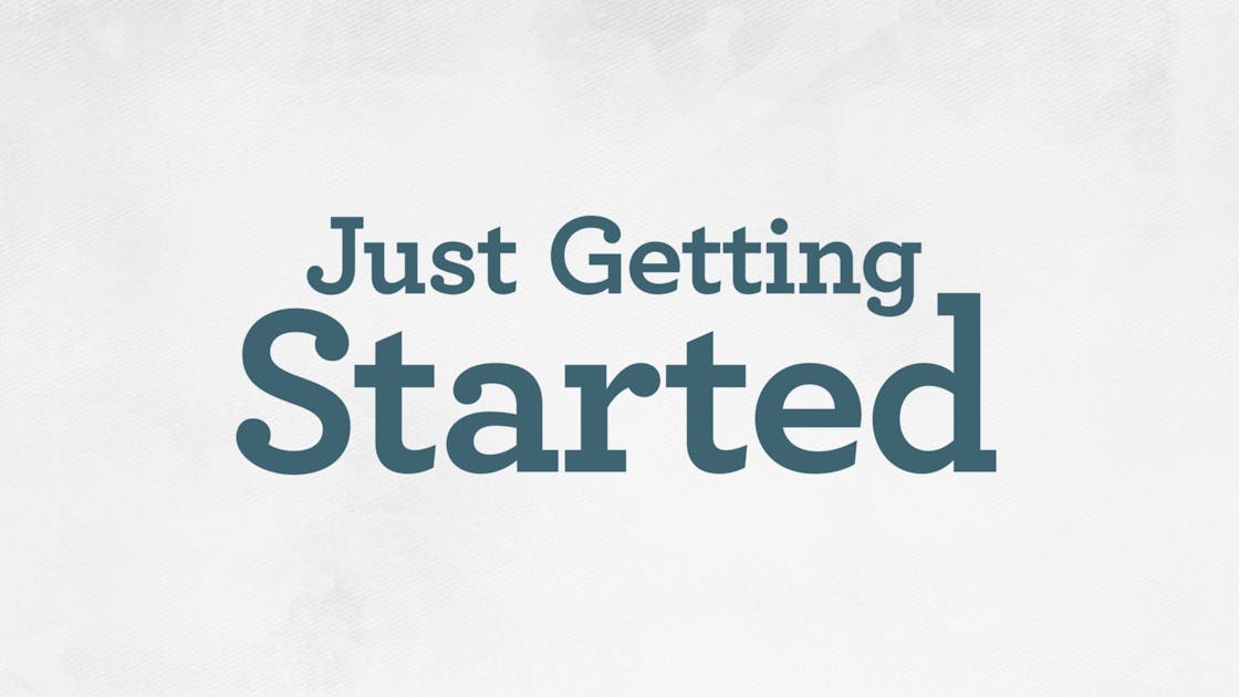 Just Getting Started