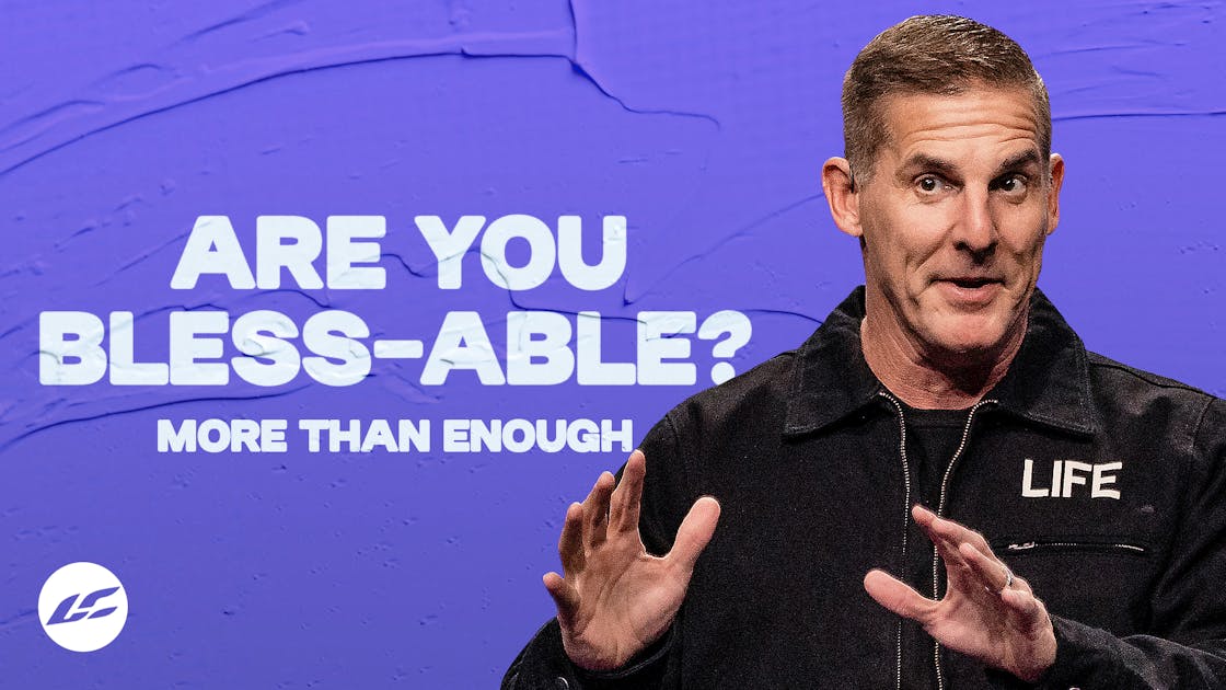 The Responsibility of Being Blessed | More Than-Enough | Life.Church
