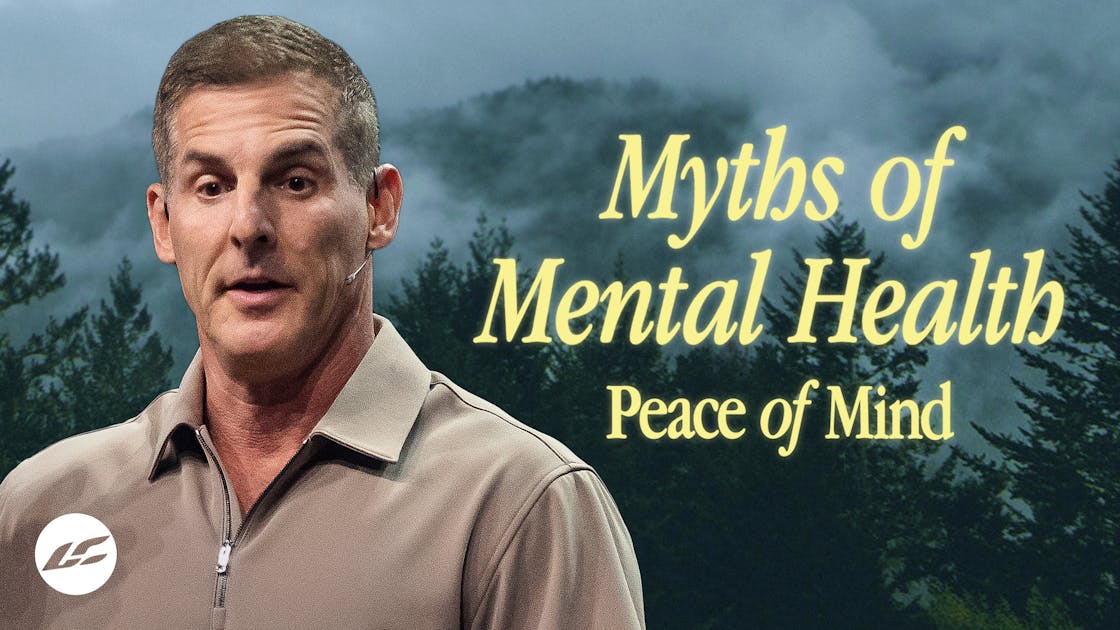 The Most Dangerous Myths of Mental Health | Peace of-Mind | Life.Church