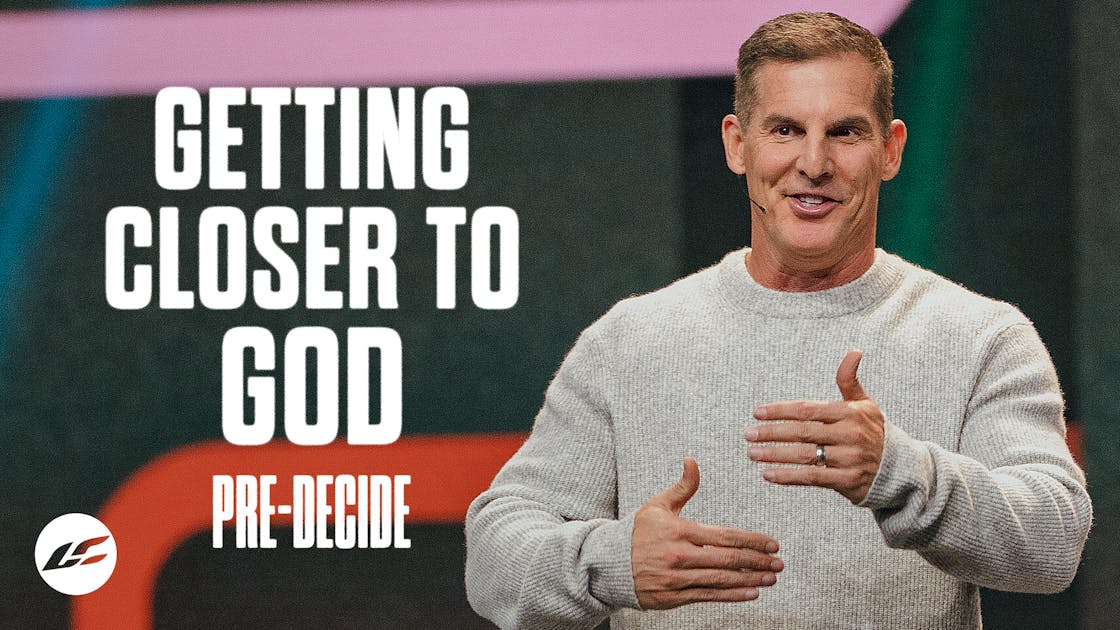 Getting Closer to God | Pre Decide | Life.Church