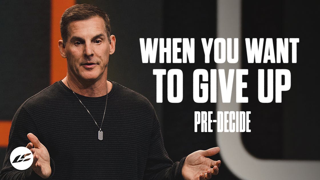 When You Want to Give Up | Pre Decide | Life.Church