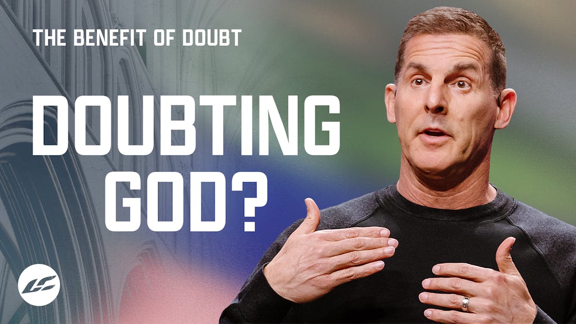 The Benefit of Doubt | The Benefit-of-Doubt | Life.Church