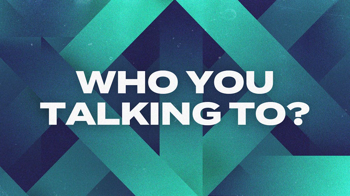 Who You Talking To?