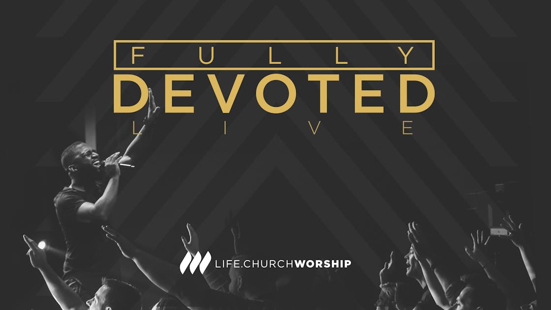 Fully Devoted (Live) | Life.Church Worship